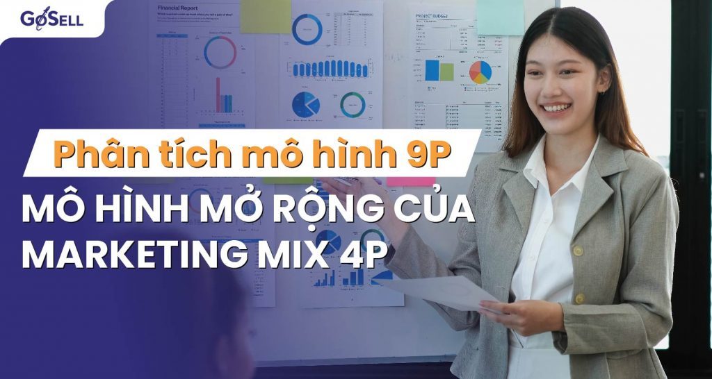 Phân tích mô hình 9P - Mô hình mở rộng của Marketing mix 4P - GOACADEMY - HỌC VIỆN ĐÀO TẠO KỸ ...